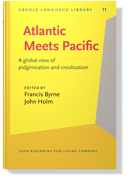 Atlantic Meets Pacific: A global view of pidginization and creolization ...