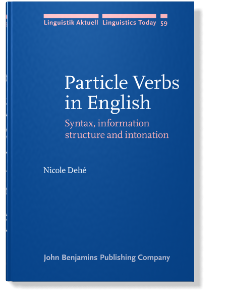 Particle Verbs in English: Syntax, information structure and intonation ...