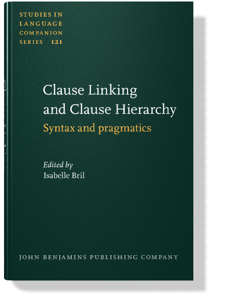 Clause Linking and Clause Hierarchy: Syntax and pragmatics | Edited by Isabelle Bril